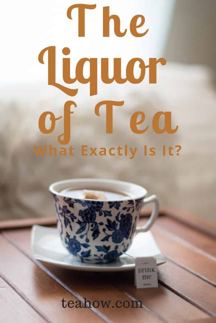 What Is the Liquor of Tea? Types of Liquor, and Examples